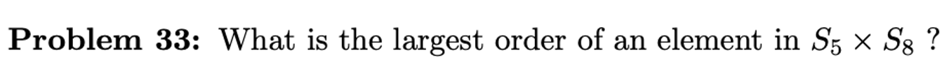 Solved Problem 33: What is the largest order of an element | Chegg.com