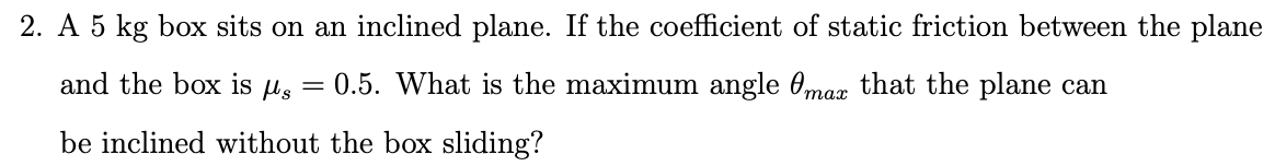 Solved 2. A 5 kg box sits on an inclined plane. If the | Chegg.com
