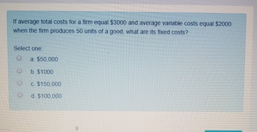 Solved If average total costs for a firm equal $3000 and | Chegg.com