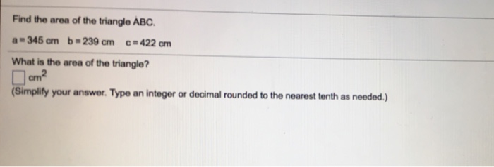 Solved Find the area of the triangle ABC. a = 345 cm b = | Chegg.com