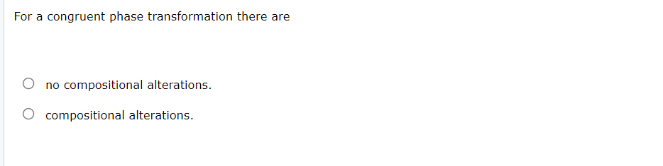 Solved For a congruent phase transformation there are no | Chegg.com