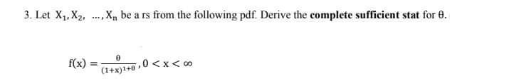 Solved 3. Let X1,X2,…,Xn be a rs from the following pdf. | Chegg.com