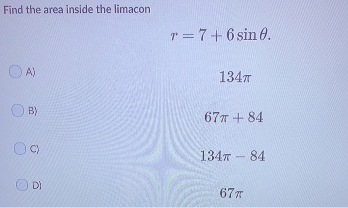 Solved Find the area inside the limacon 7+6 sin 134π 67T +84 | Chegg.com