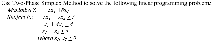 Solved Use Two Phase Simplex Method To Solve The Following
