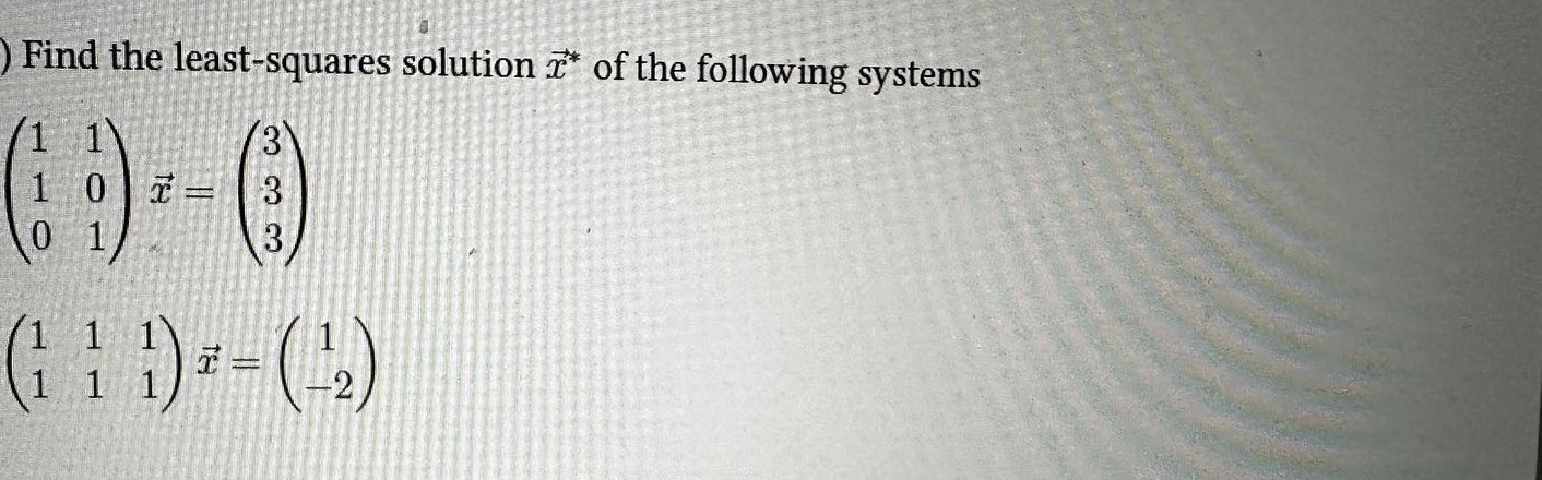 Solved Find the least-squares solution x∗ of the following | Chegg.com