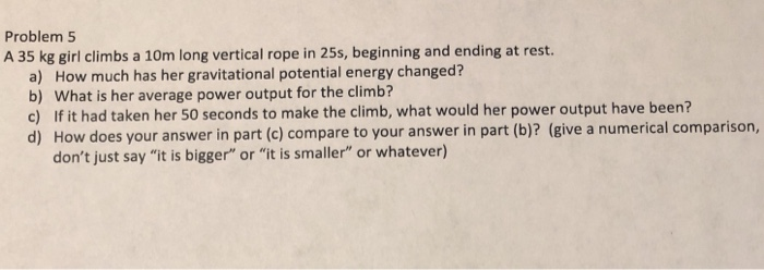Solved Problem 5 A 35 kg girl climbs a 10m long vertical | Chegg.com