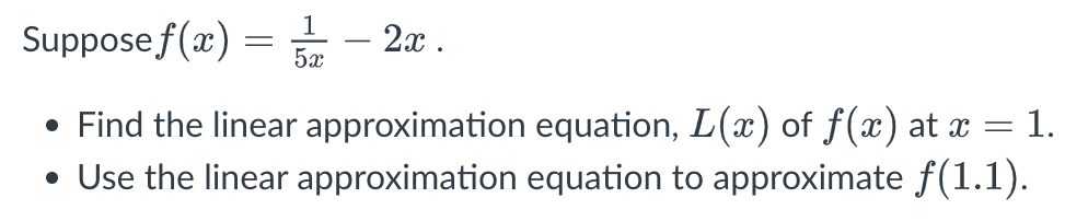 Solved Suppose f(x)=5x1−2x. - Find the linear approximation | Chegg.com