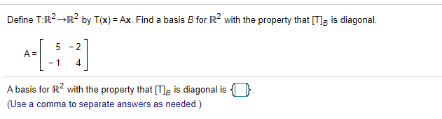 Solved Define T:R2-R2 by T(x) = Ax. Find a basis B for R2 | Chegg.com