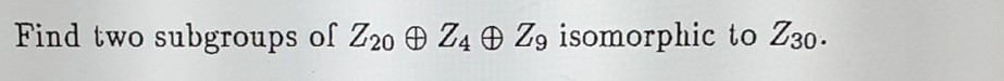 Solved Find two subgroups of Z20 24 Z, isomorphic to Z30. | Chegg.com