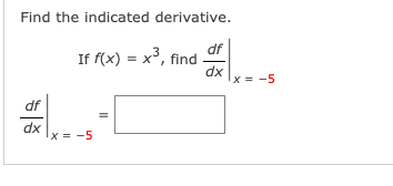 Solved Find the indicated derivative. If f(x) = x3, find df | Chegg.com