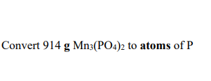 Solved Convert 914g Mn3(PO4)2 to atoms of P | Chegg.com