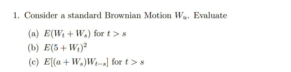 Solved 1. Consider a standard Brownian Motion Wu. Evaluate | Chegg.com