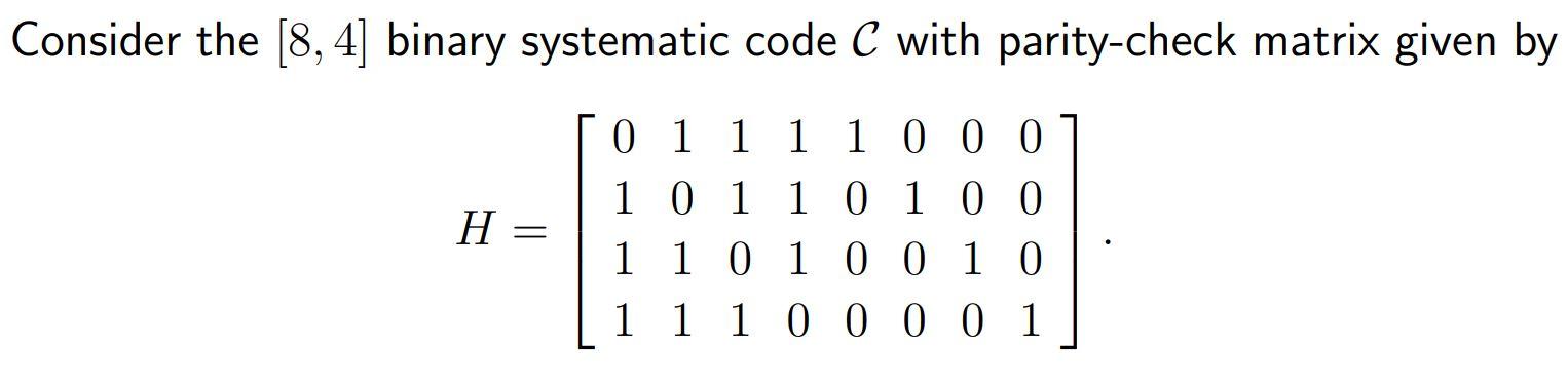 Solved Consider the [8, 4] binary systematic code C with | Chegg.com