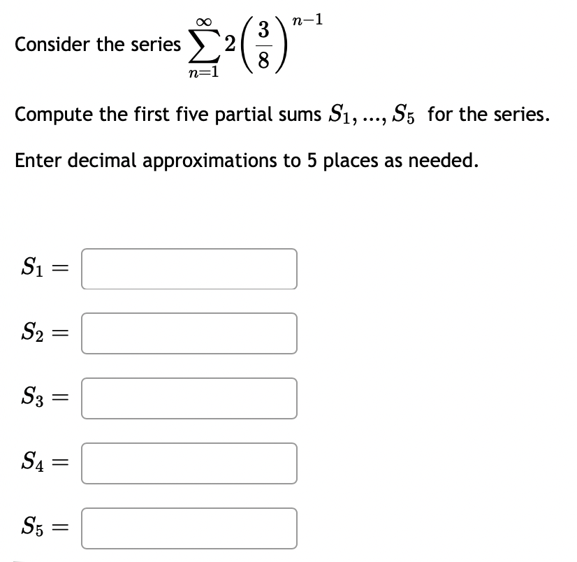 Solved Consider the series ∑n=1∞2(83)n−1 Compute the first | Chegg.com