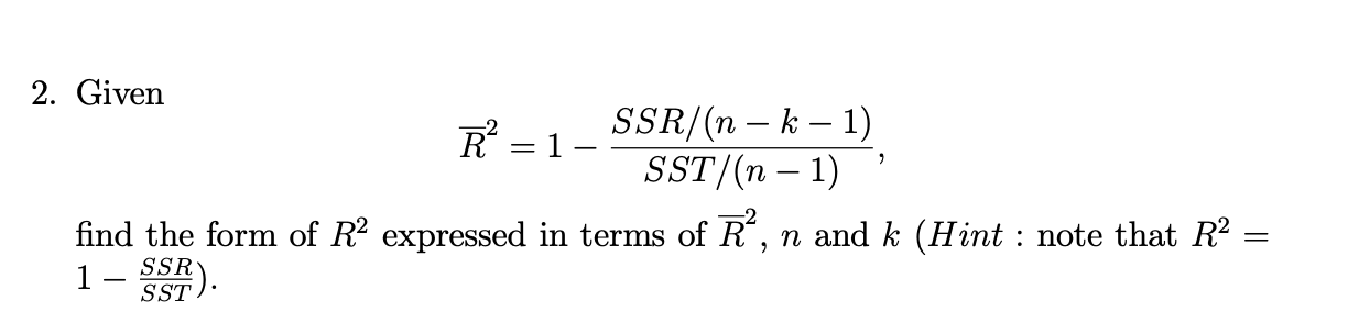 Solved Given?bar (R)2=1-SSRn-k-1SSTn-1,find the form of R2 | Chegg.com