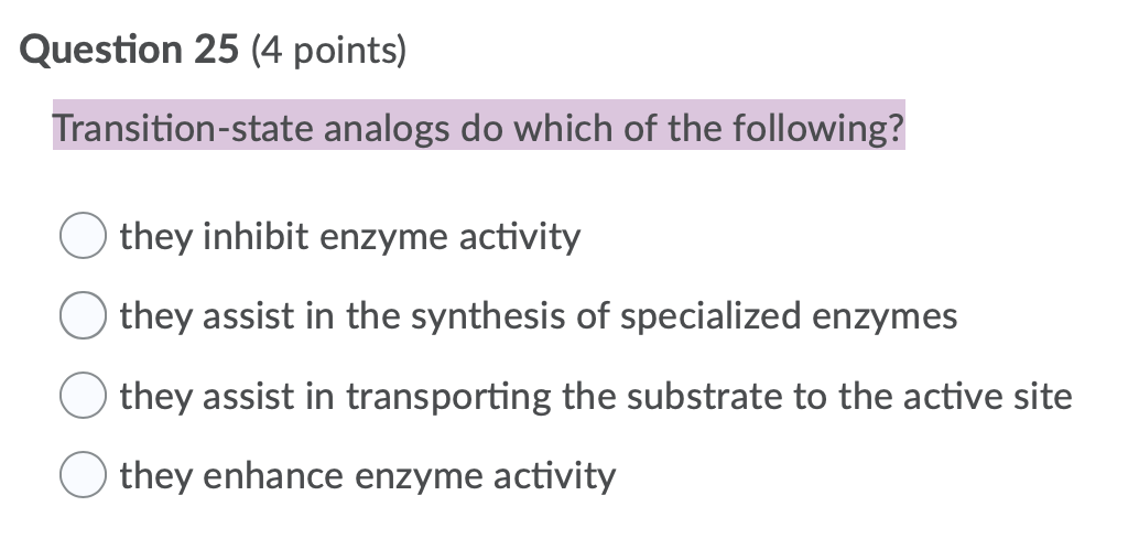 Solved Question 25 (4 points) Transition-state analogs do | Chegg.com