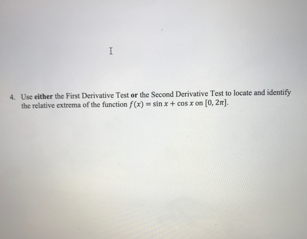 Solved I 4. Use either the First Derivative Test or the | Chegg.com