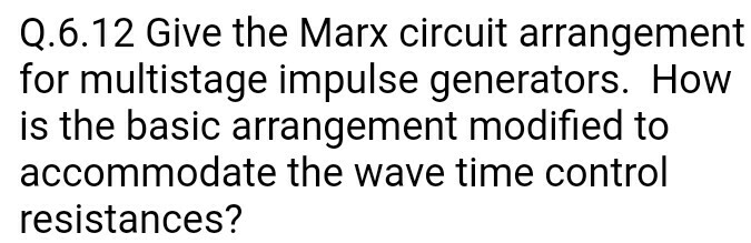 Solved Q.6.12 Give the Marx circuit arrangement for | Chegg.com