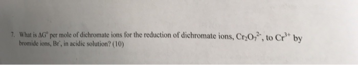 Solved What is delta G degree per mole of dichromate ions | Chegg.com