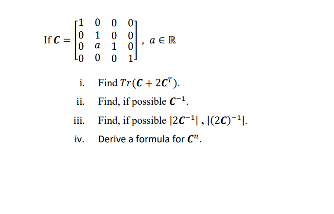 Solved C=⎣⎡100001a000100001⎦⎤,a∈R i. Find Tr(C+2CT). ii. | Chegg.com