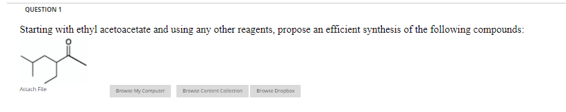 Solved QUESTION 1 Starting with ethyl acetoacetate and using | Chegg.com
