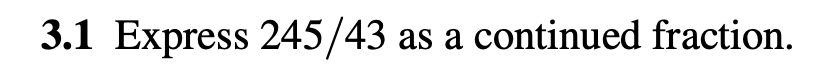 Solved 3.1 Express 245/43 as a continued fraction. | Chegg.com