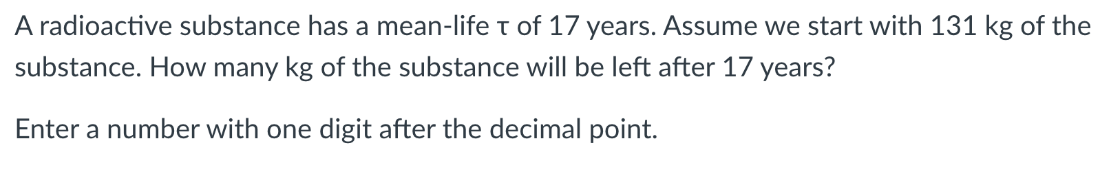 Solved A radioactive substance has a mean-life τ of 17 | Chegg.com