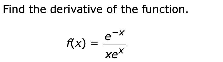 Solved Find the derivative of the function. e-x f(x) XeX | Chegg.com