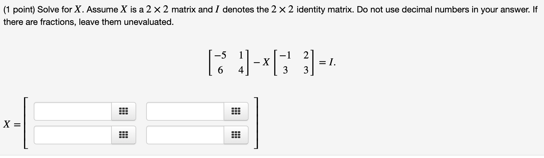 Solved (1 point) Solve for X. Assume X is a 2 x 2 matrix and | Chegg.com