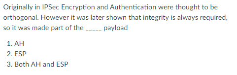 Solved Originally in IPSec Encryption and Authentication | Chegg.com