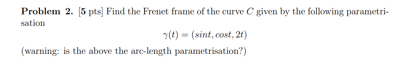 Solved Problem 2. [5 pts) Find the Frenet frame of the curve | Chegg.com