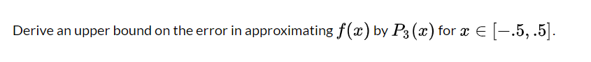 Solved Derive an upper bound on the error in approximating | Chegg.com