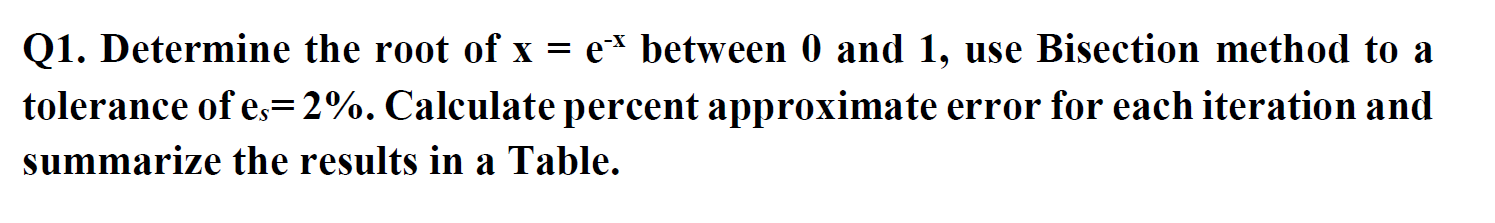 Solved = Q1. Determine the root of x = e-* between 0 and 1, | Chegg.com