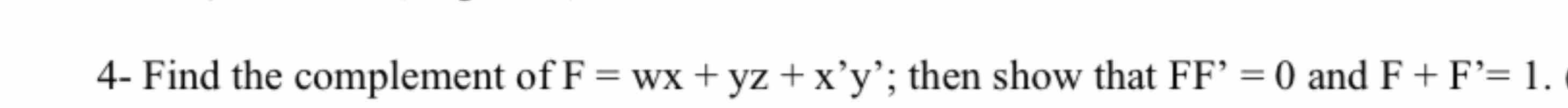 Solved 4- ﻿Find the complement of F=wx+yz+x'y'; then show | Chegg.com