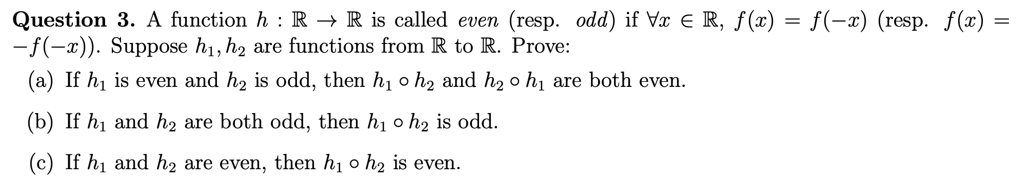 Solved Question 3. A function h:R→R is called even (resp. | Chegg.com