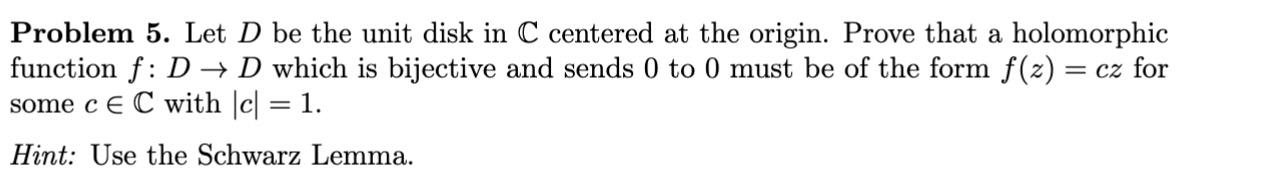 Solved Problem 5. Let D be the unit disk in C centered at | Chegg.com