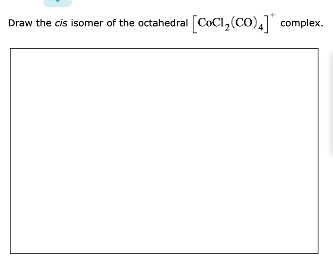 Solved Draw the cis isomer of the octahedral (CoC1, (CO)4]* | Chegg.com