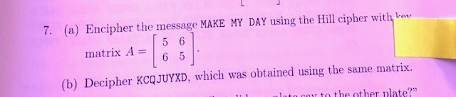 Solved 7. (a) Encipher the message MAKE MY DAY using the | Chegg.com