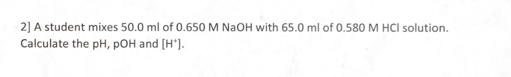 Solved 2] A student mixes 50.0 ml of 0.650 M NaOH with 65.0 | Chegg.com