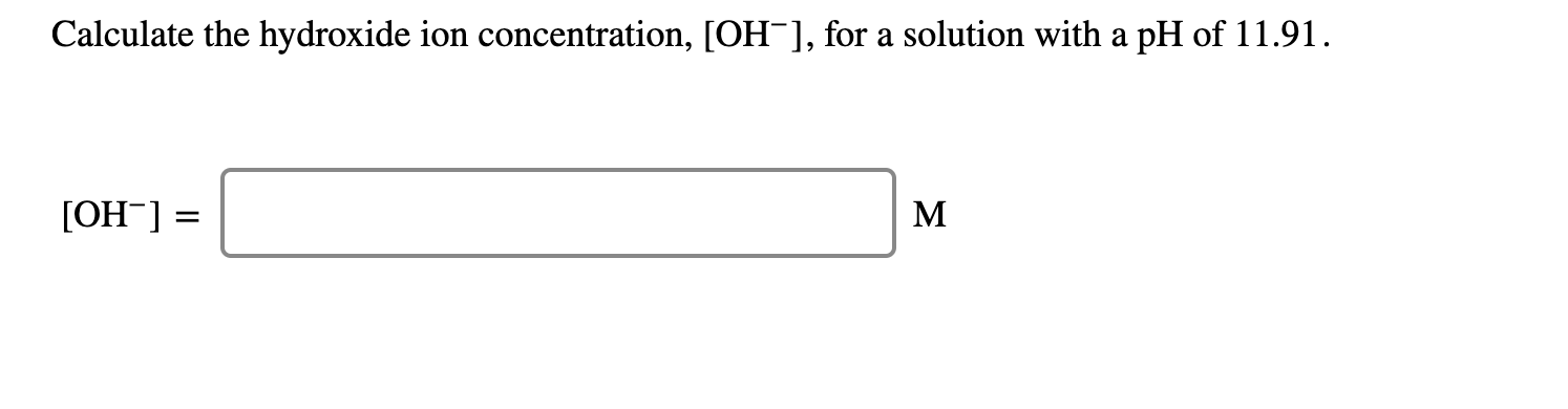 Solved Calculate the hydroxide ion concentration, [OH−] , | Chegg.com