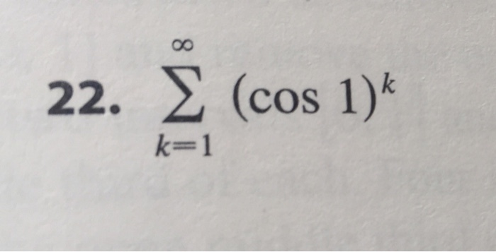 Solved Sigma^infinity_k = 1 (cos 1)^k | Chegg.com