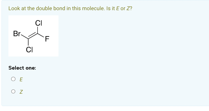 Solved Look at the double bond in this molecule. Is it E or | Chegg.com