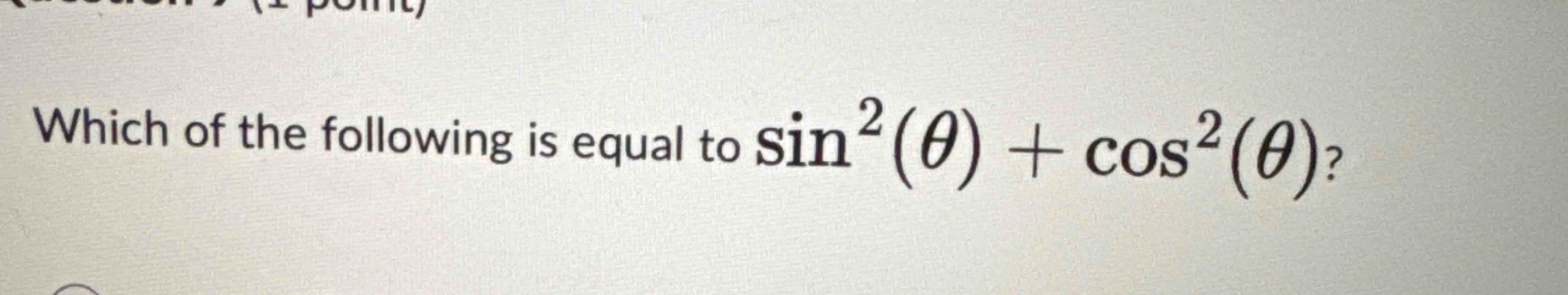 Solved Which of the following is equal to sin2(θ)+cos2(θ) ? | Chegg.com