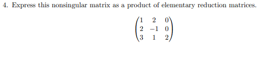 Solved 4. Express this nonsingular matrix as a product of | Chegg.com