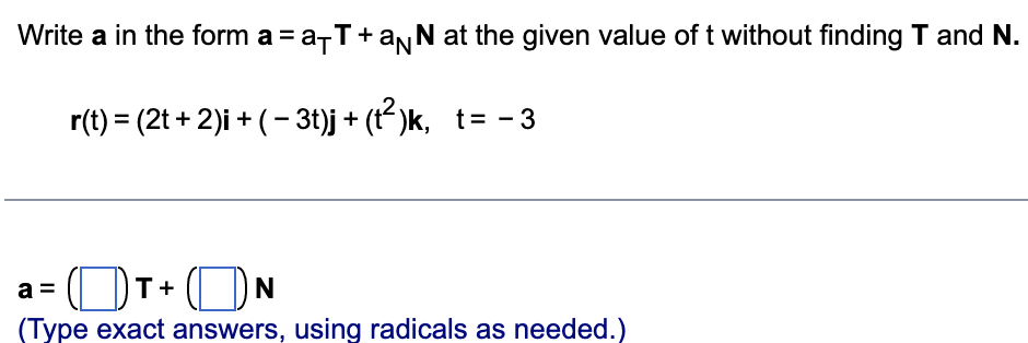 Solved Write a in the form aTT+aNN without finding T and N. | Chegg.com