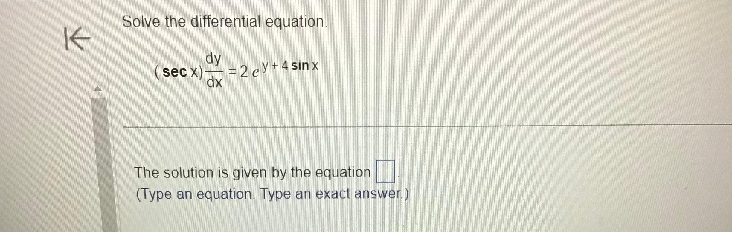 Solved Solve the differential equation. (secx)dxdy=2ey+4sinx | Chegg.com