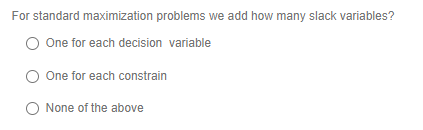 Solved For standard maximization problems we add how many | Chegg.com