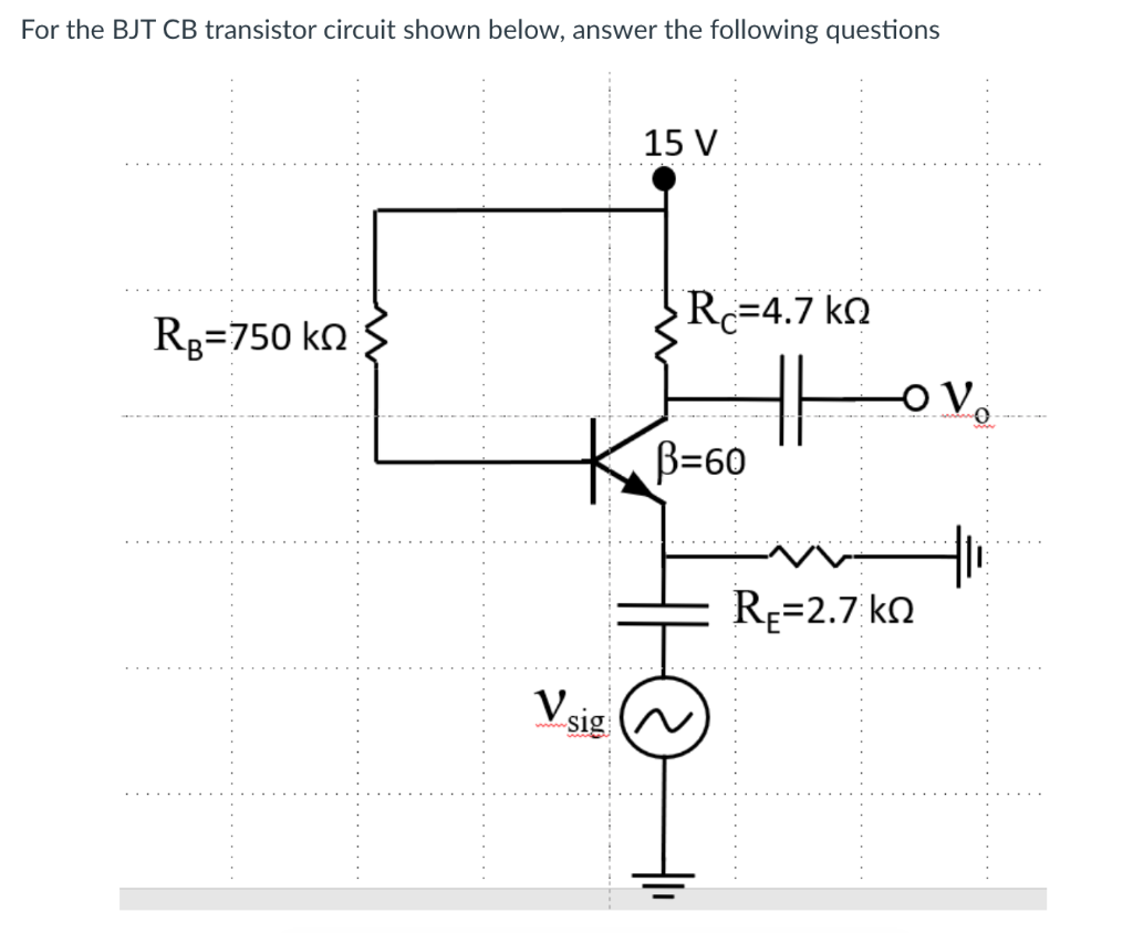Solved For the BJT CB transistor circuit shown below, answer | Chegg.com
