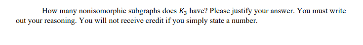 Solved How many nonisomorphic subgraphs does K3 have? Please | Chegg.com