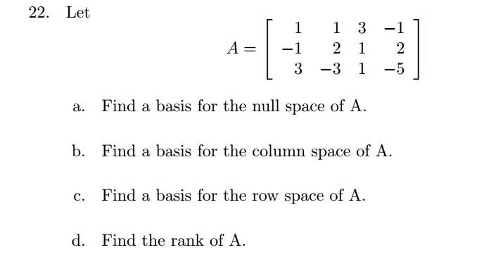 Solved 22. Let A=⎣⎡1−1312−3311−12−5⎦⎤ a. Find a basis for | Chegg.com